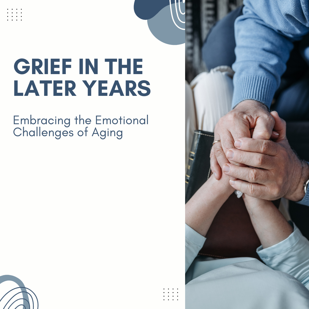 Grief in the Later Years: Embracing the Emotional Challenges of Aging ...